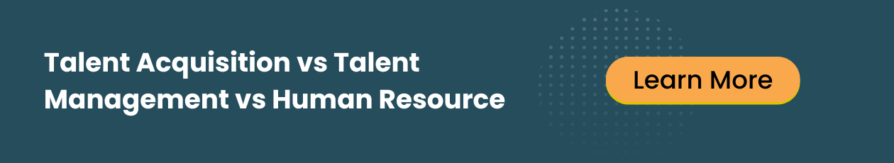 Meaning of Talent Acquisition along with Process & Strategies